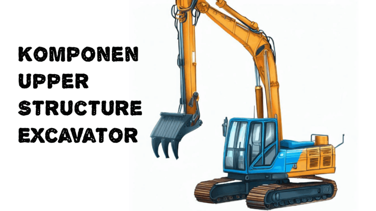 Upper Structure Excavator: Komponen, Fungsi, Manfaat, Dan Cara ...